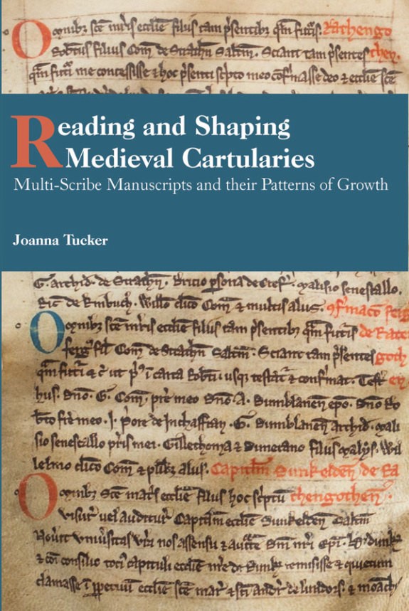 Publication – Joanna Tucker, « Reading and Shaping Medieval Cartularies ...