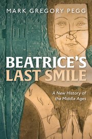 Publication – Mark Gregory Pegg, « Beatrice’s Last Smile. A New History ...